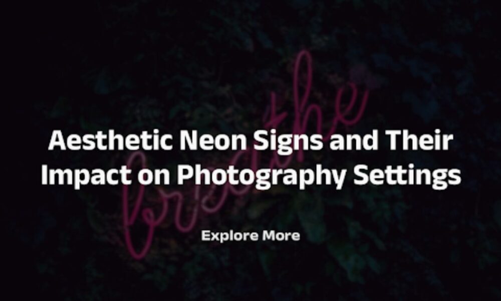 Aesthetic Neon Signs and Their Impact on Photography Settings