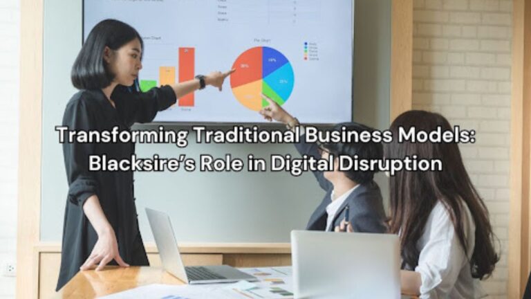 Transforming Traditional Business Models: Blacksire’s Role in Digital ...